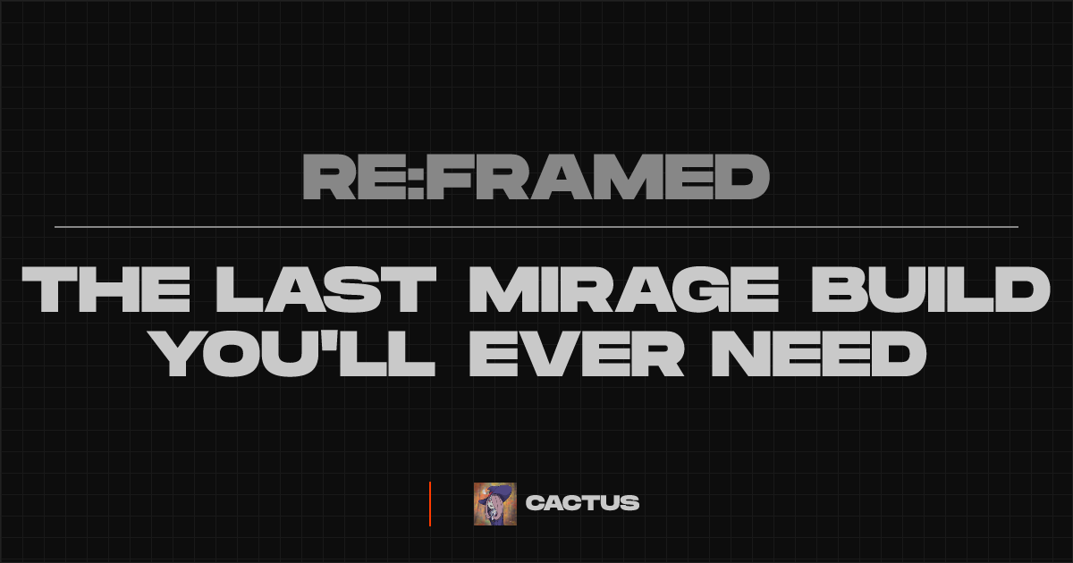 The last mirage build you'll ever need ⏽ @cactus ⏽ RE:FRAMED